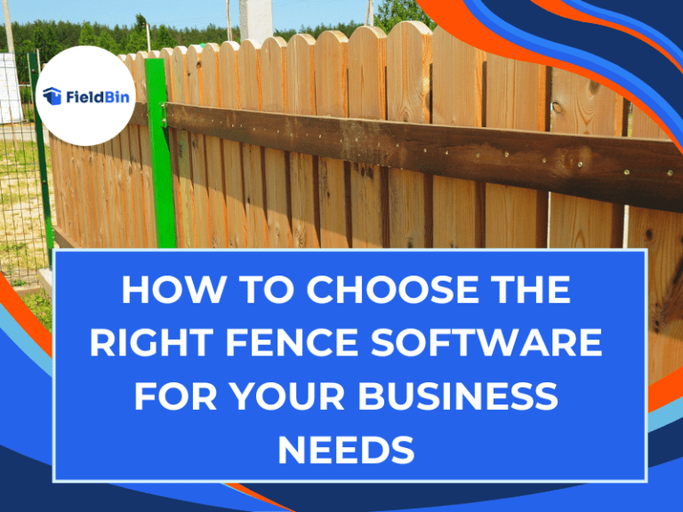 How to Choose the Right Fence Software for Your Business Needs - FieldBin